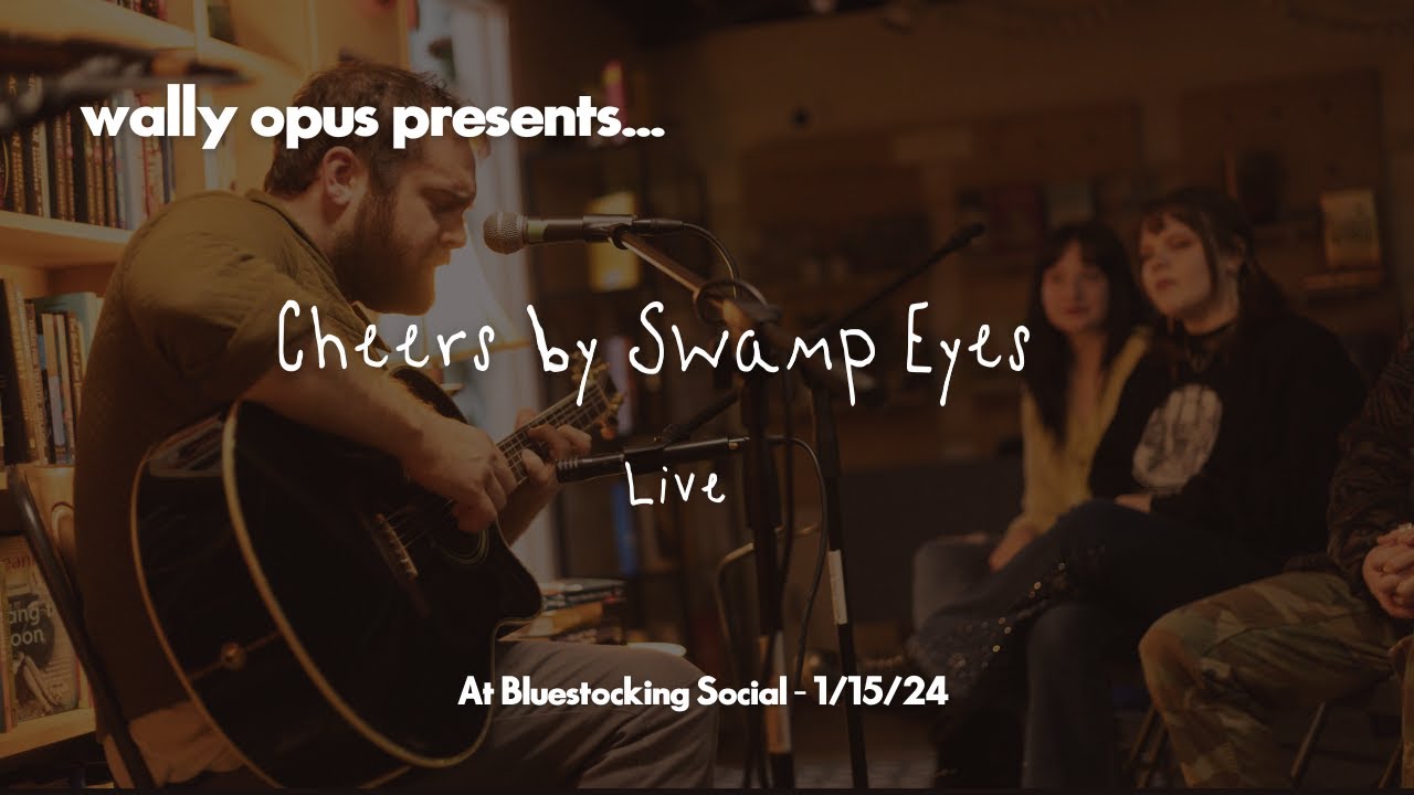 "Cheers" - Swamp Eyes - Wally Opus Presents at Bluestocking Social (1 ...