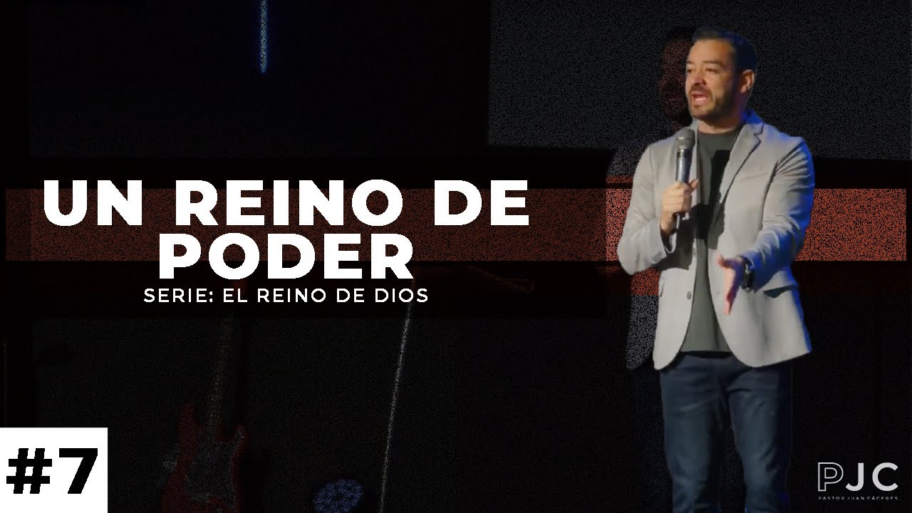 Serie: El Reino de Dios | Título: UN REINO DE PODER | Pastor Juan ...