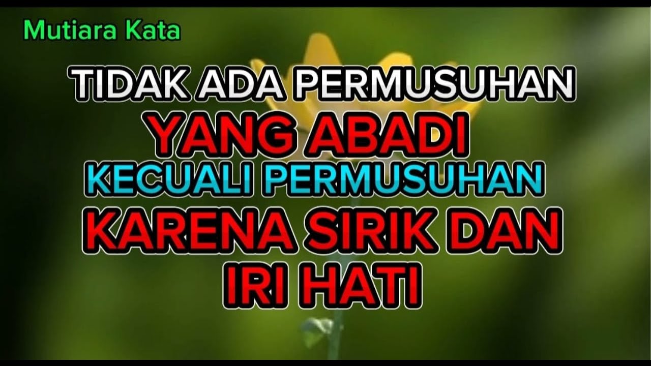 TIDAK ADA PERMUSUHAN YANG ABADI KECUALI PERMUSUHAN KERENA SIRIK/IRI ...