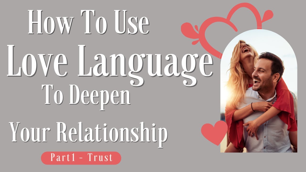 How To Use Love Language To Deepen Your Relationship | Trust - Part 1 ...