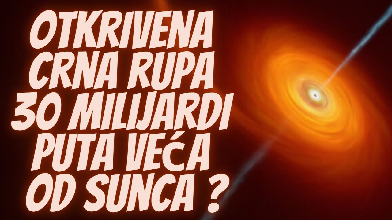 Otkrivena Crna Rupa veća 30 milijardi puta od Sunca - YouTube