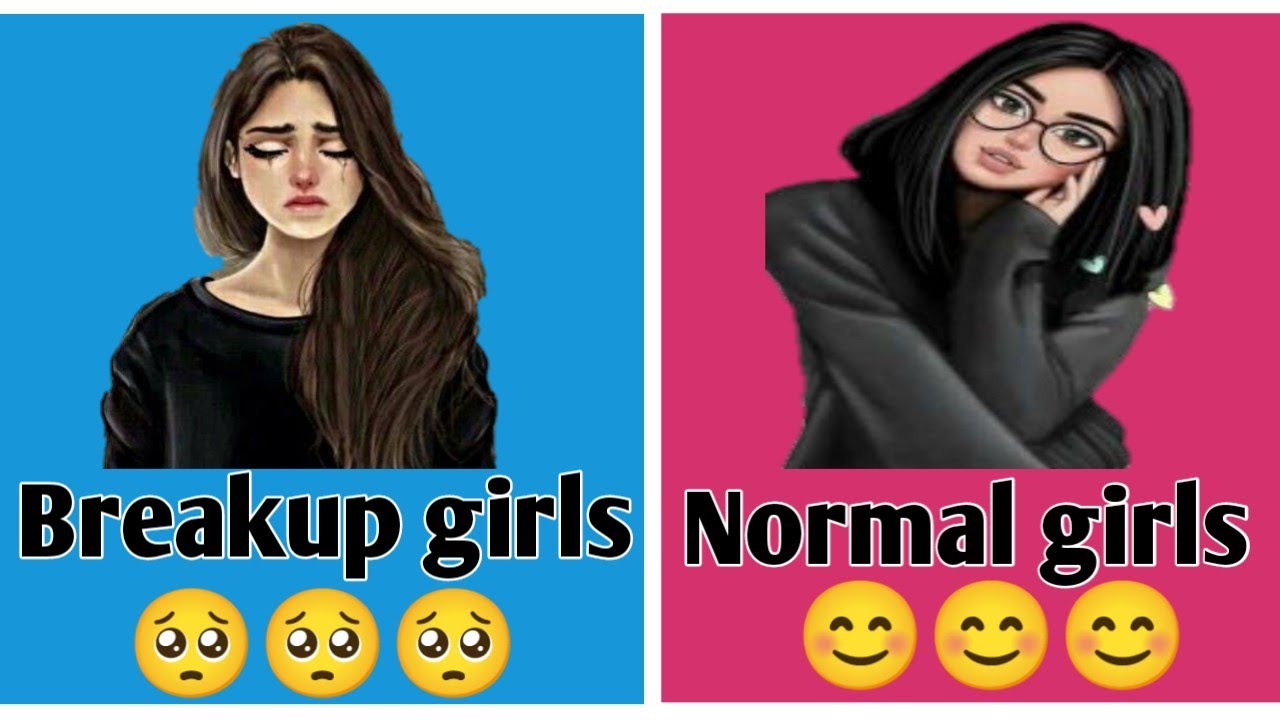Breakup girls vs normal girls 🙍‍♀️🥺😊💁‍♀️ - YouTube