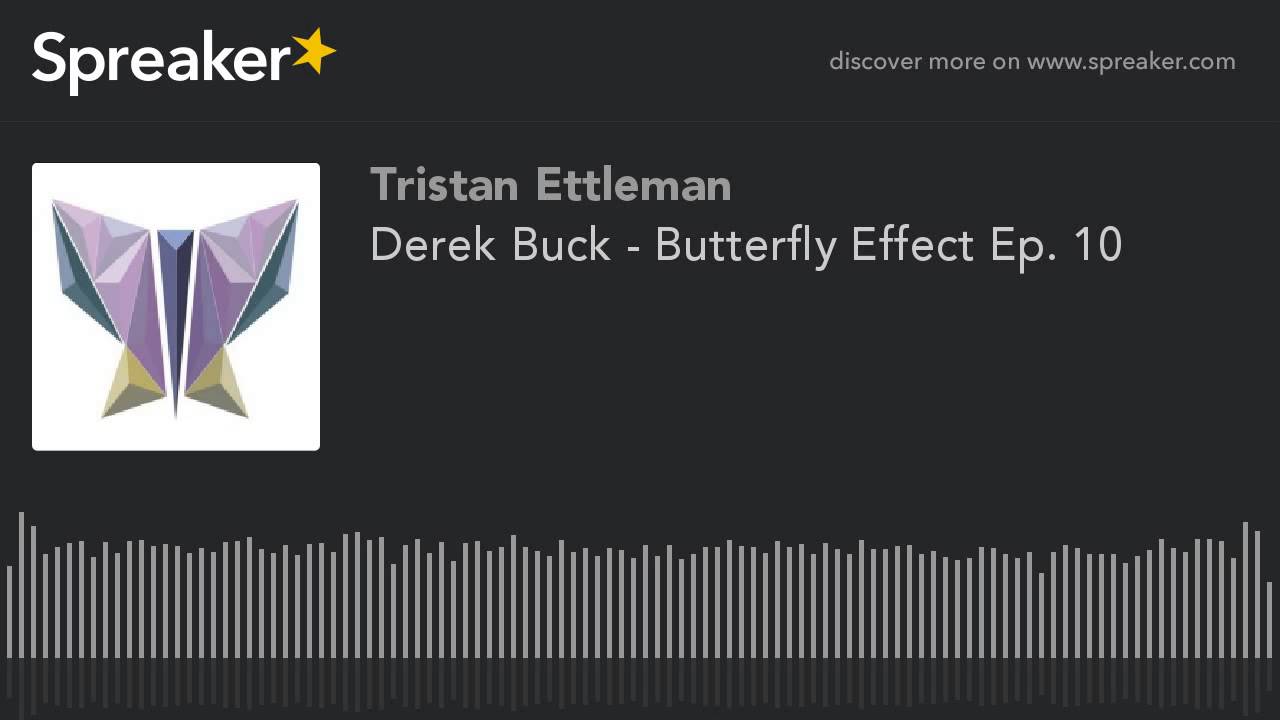 Derek Buck - Butterfly Effect Ep. 10 - YouTube