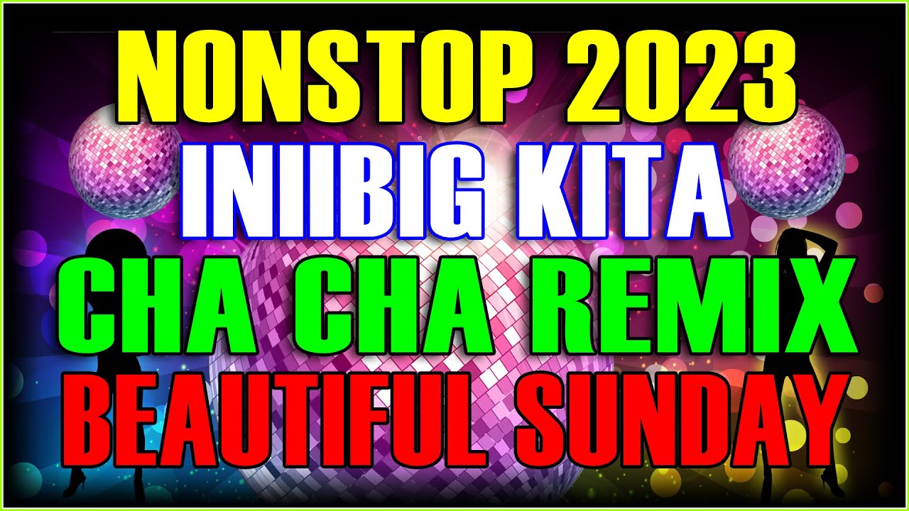 INIIBIG KITA CHACHA REMIX 2023 💥 NONSTOP CHA-CHA REMIX 💥 DJ JOHN GALLOS ...