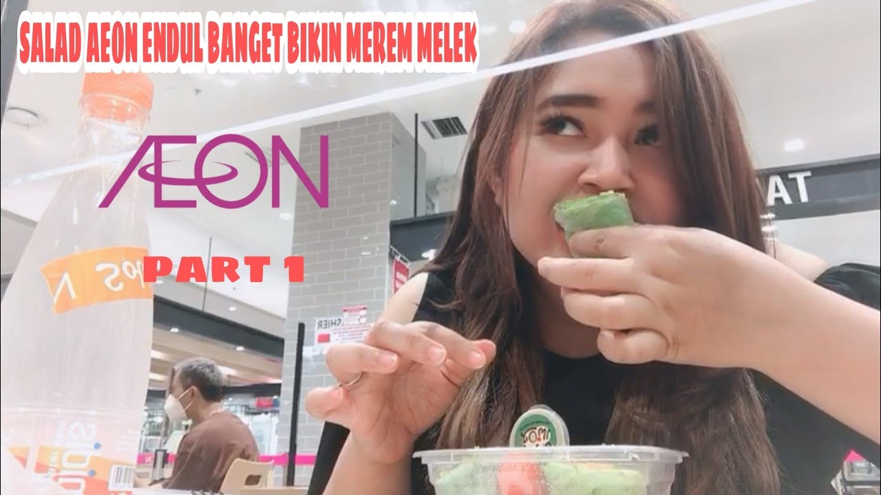 REVIEW MAKANAN DI AEON MALL SENTUL CITY | SALAD AEON ENDUL BANGET PART ...