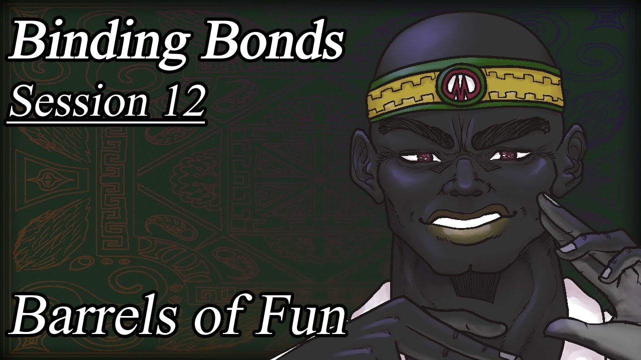[D&D 5e]BINDING BONDS, Session 12: Barrels of Fun - YouTube