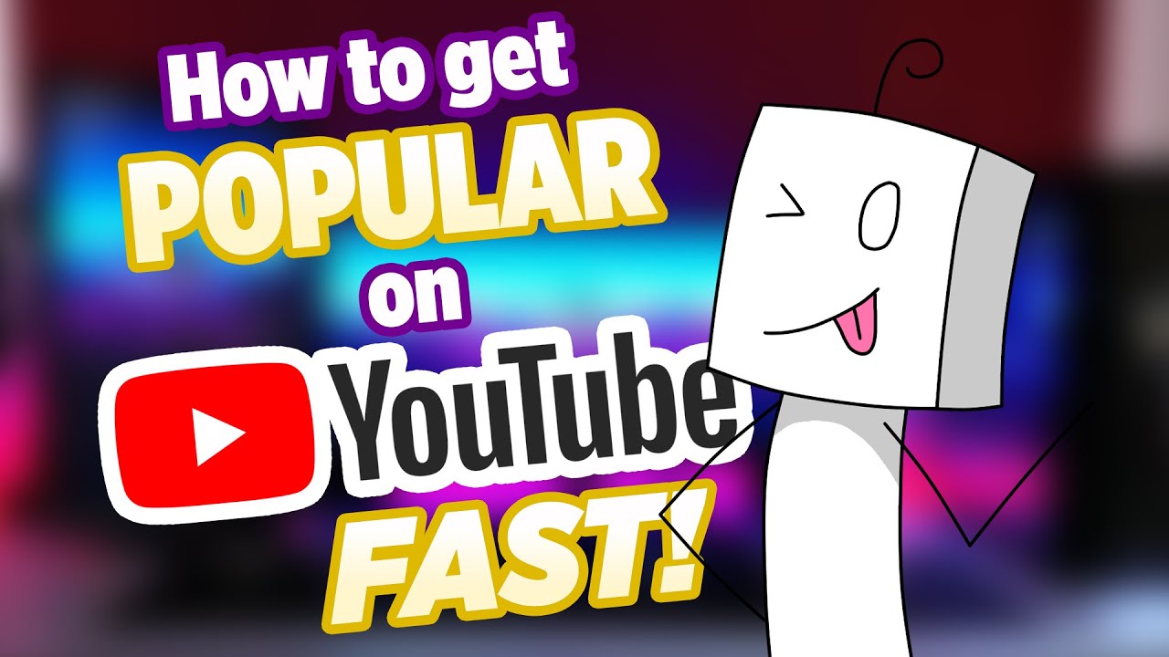 How to get POPULAR on YouTube FAST! - YouTube