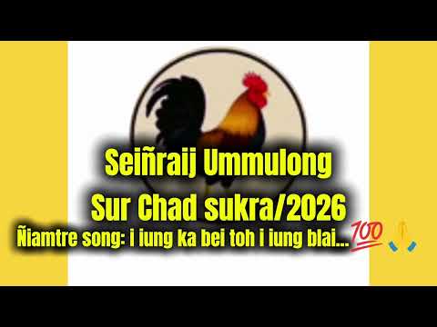 I iung ka bei toh i iung blai#Chad sukra#song#seiñraij#Ummulong#2026....💯🙏🐓