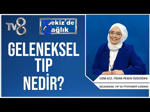 Geleneksel Tıp Nedir?- Uzm. Ecz. Fidan Pesen Özdoğan - 8'de Sağlık-TV8