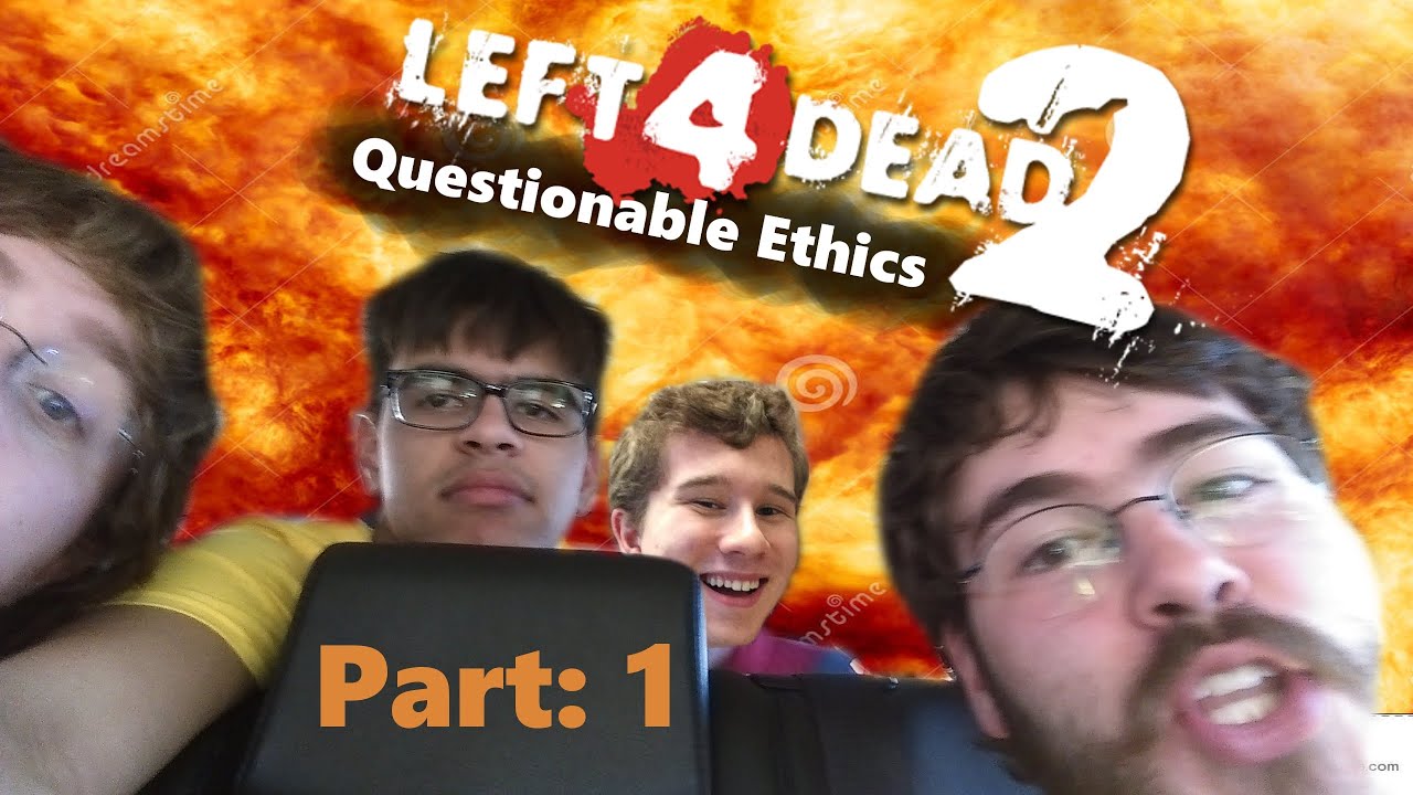 Left 4 Dead 2: Questionable Ethics PART 1 - YouTube