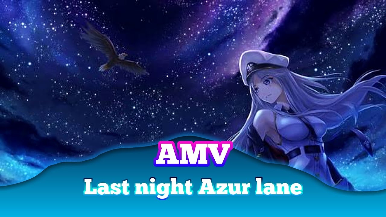 last night Azure lane AMV 🌀 - YouTube