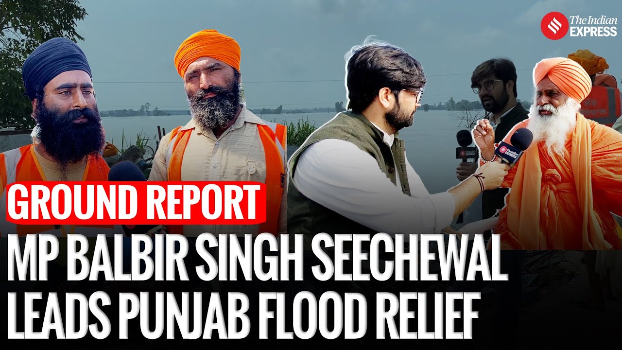 Punjab Flood: Meet Balbir Singh Seechewal, Rajya Sabha MP Who Became ...