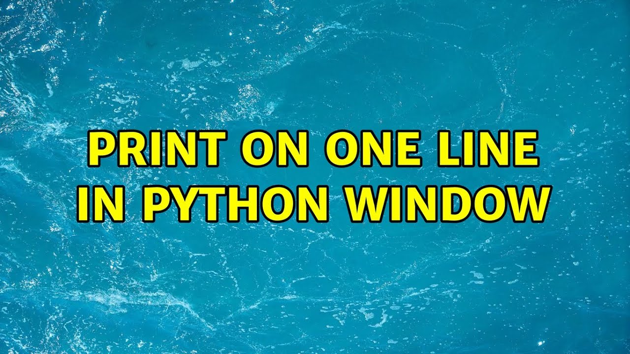 Print On One Line In Python Window 2 Solutions YouTube print-on-one-line-in-python-window-2-solutions-youtube