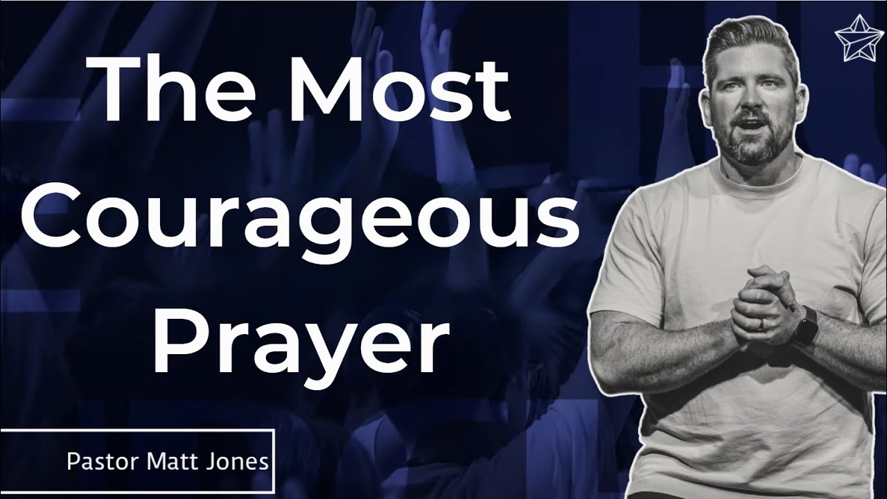 The Most Courageous Prayer // Pastor Matt Jones - YouTube