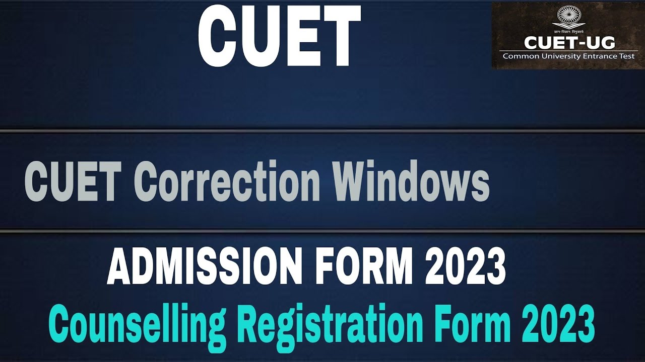 CUET correction windows 2023 | CUET Entrance Exam 2023 | CUET Entrance ...