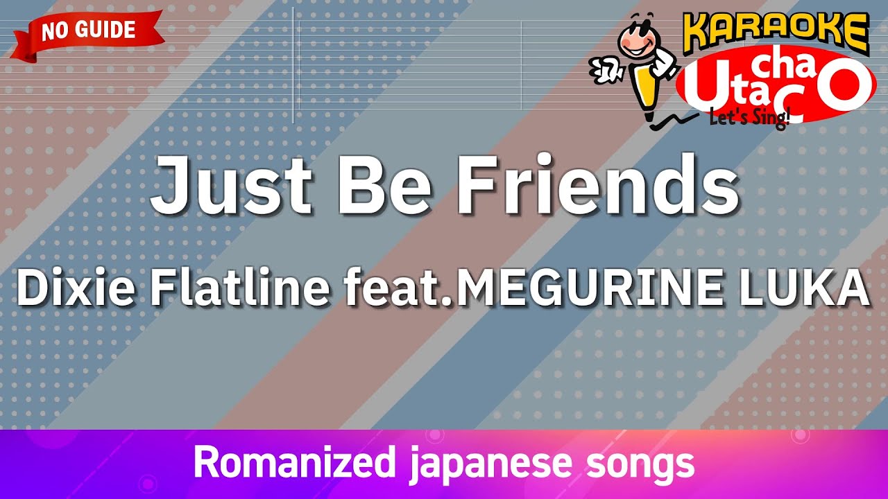 Just Be Friends – Dixie Flatline feat.MEGURINE LUKA (Romaji Karaoke no guide) - YouTube