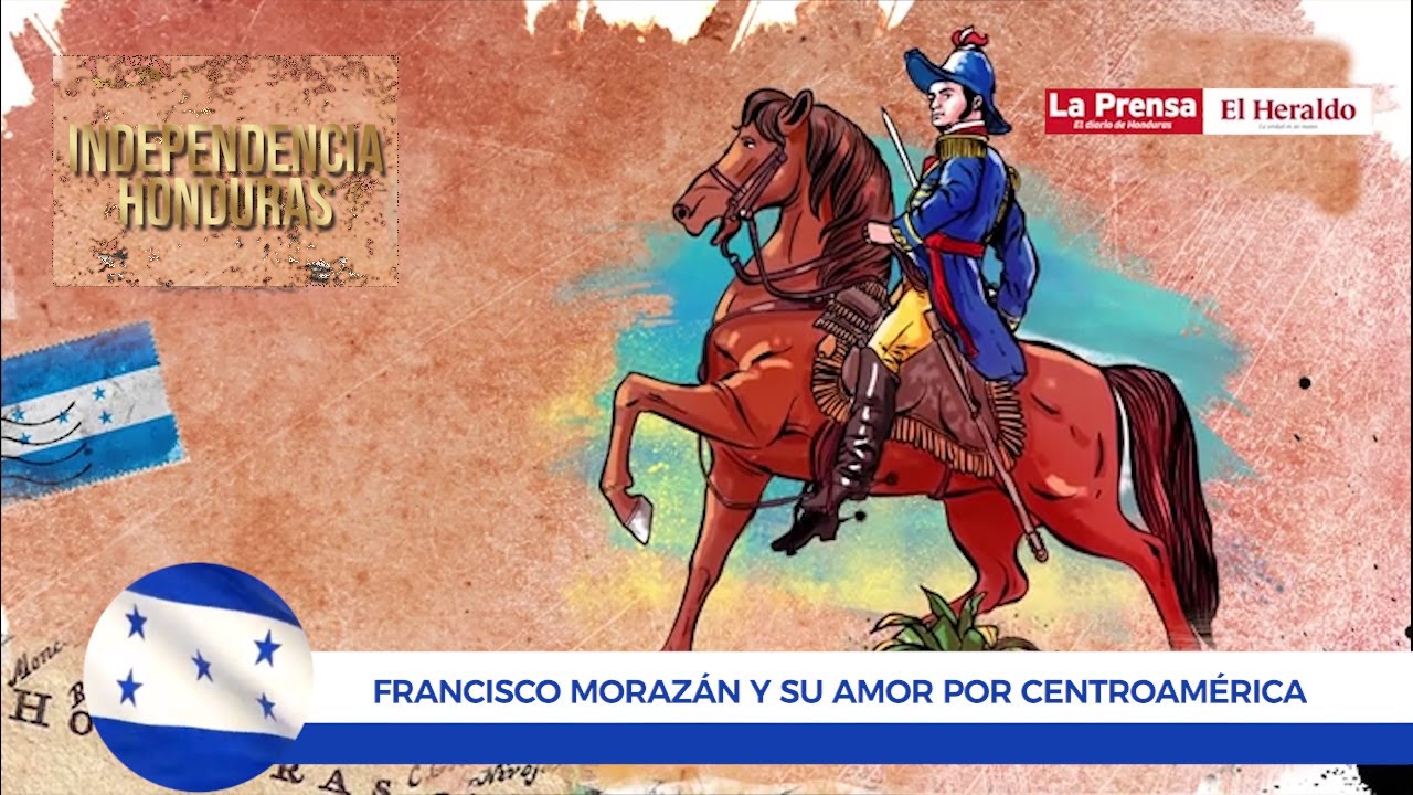 Francisco Morazán Y Su Amor Por Centroamérica Youtube