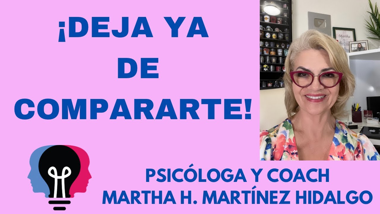 ¡DEJA YA DE COMPARARTE!.Psicóloga y Coach Martha H. Martínez Hidalgo ...