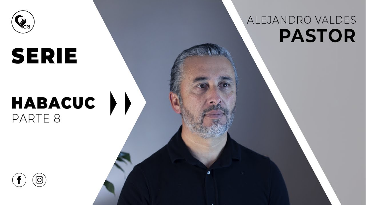 Pr. Alejandro Valdés - Serie Habacuc: Parte 8 | CRI Chile - YouTube