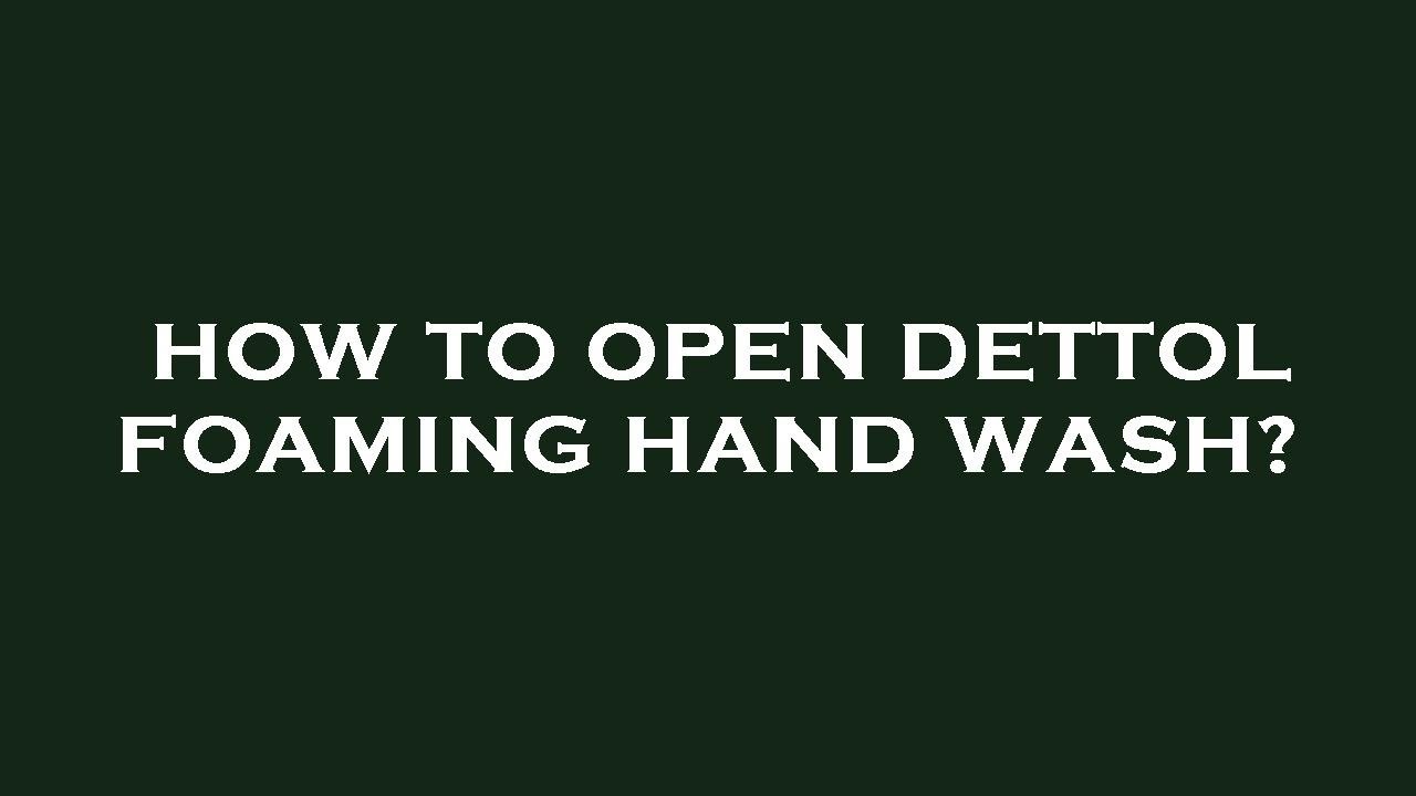 How to open dettol foaming hand wash? - YouTube
