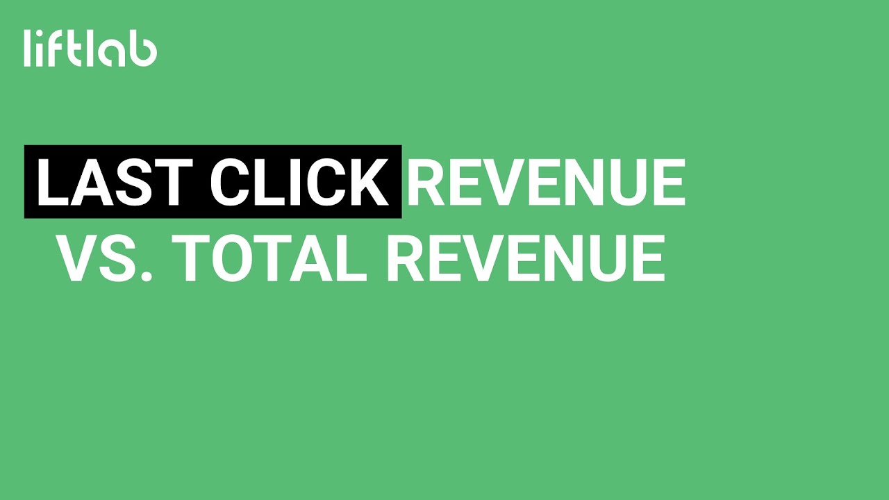 Last Click Revenue vs. Total Revenue - YouTube