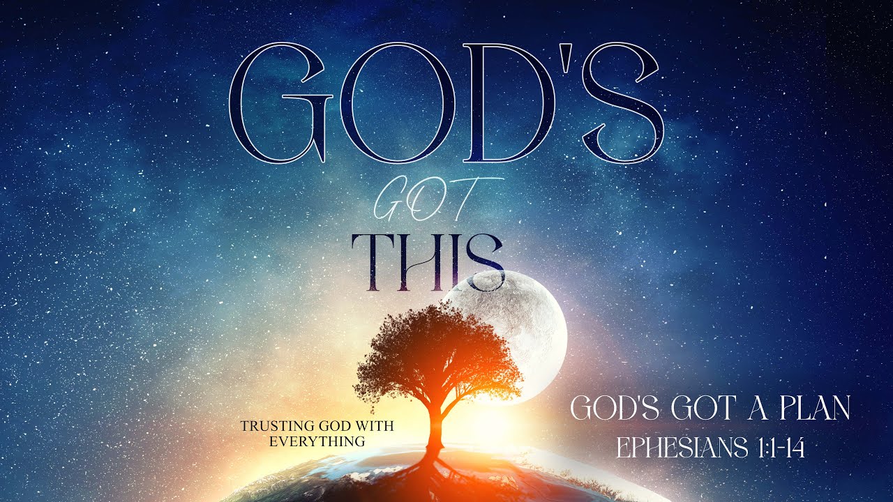 God's Got a Plan: Trusting God with Everything (Ephesians 1:1-14) - YouTube