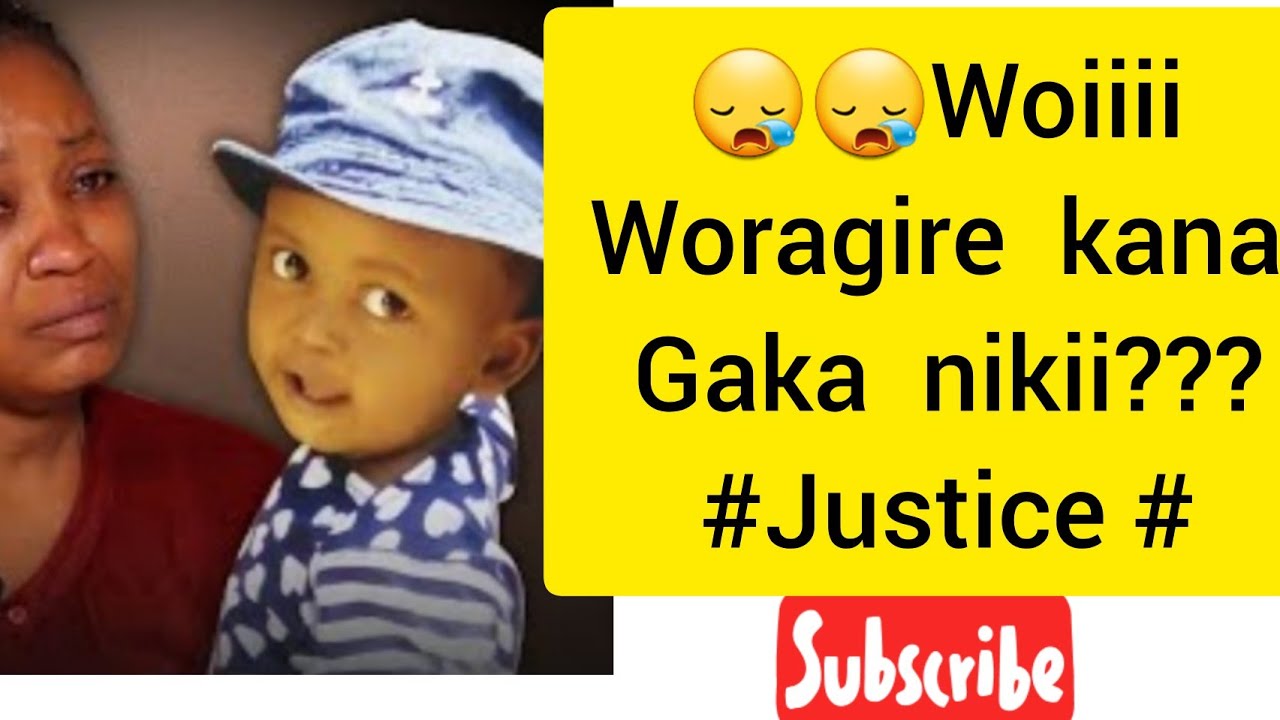 WORAGIRE MWANA UYU NIKII??#JUSTICE # - YouTube