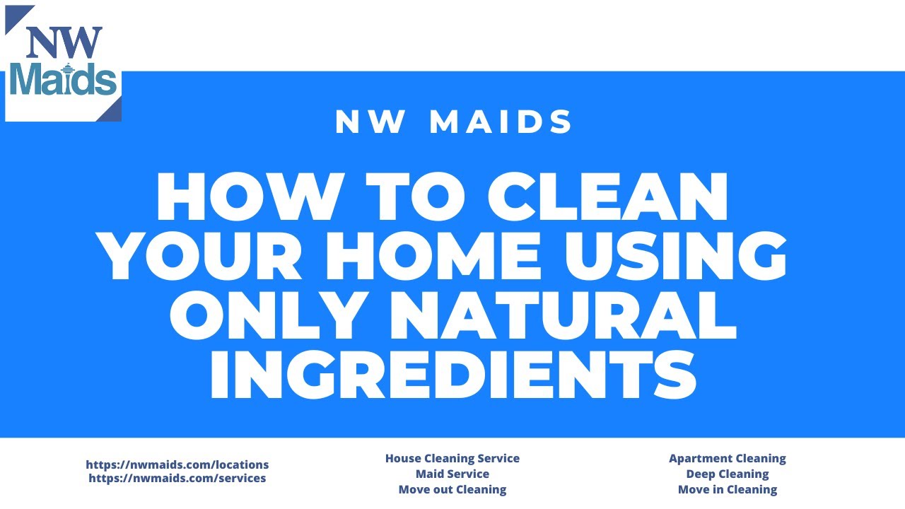 NW Maids House Cleaning Service - How to Clean Your Home Using Only ...