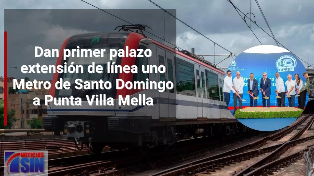 Dan primer palazo extensión de línea uno Metro de Santo Domingo a Punta ...