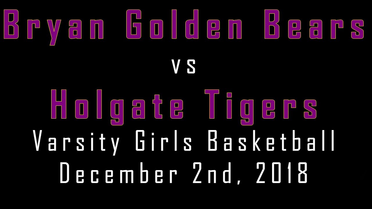 TYGER SPORTS - 2018/19 Varsity Girls Basketball - Bryan vs Holgate 12 ...