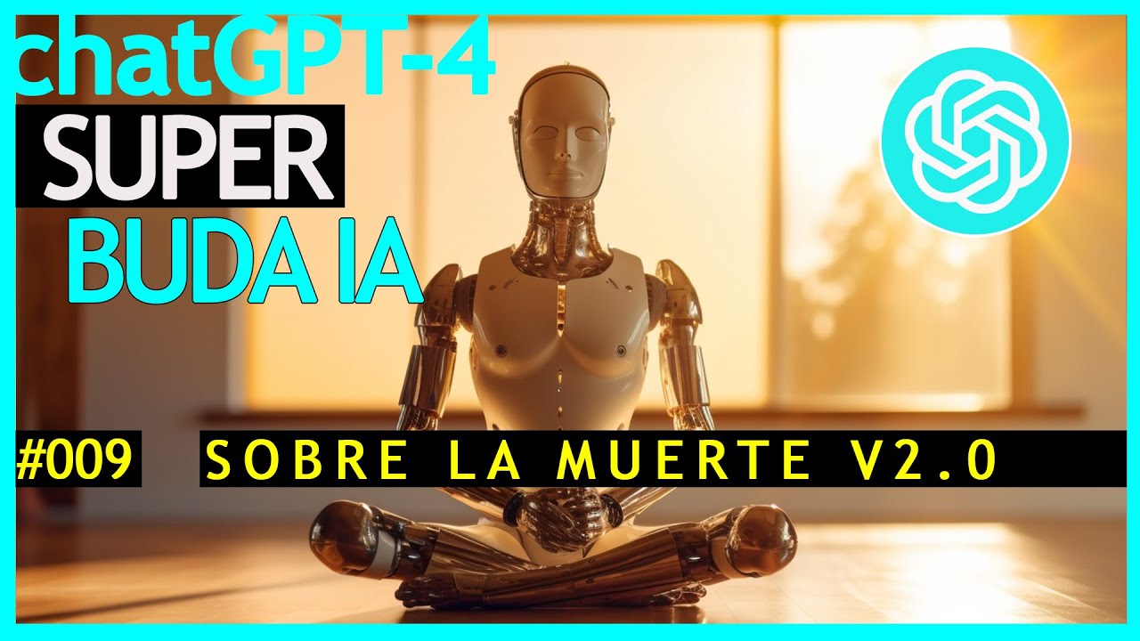 chatGPT-4: SUPER Buda IA #009 | Sobre la muerte V2.0 - YouTube