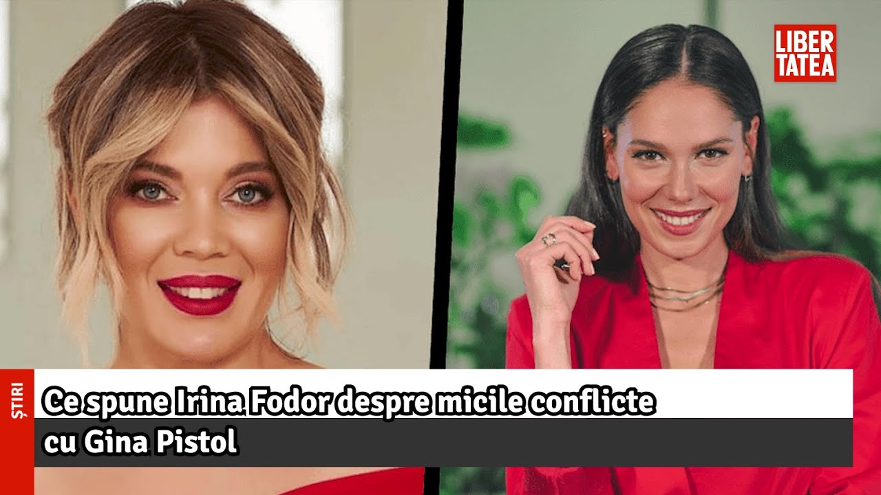 Ce spune Irina Fodor despre micile conflicte cu Gina Pistol |Libertatea ...