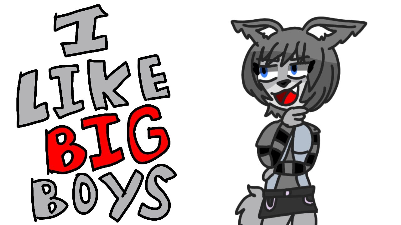 I Like Big Boys Meme (Animation) Re-animation - YouTube