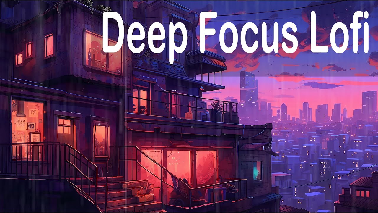 Deep focus 🌼 Deep Focus Study Sleep Calm Concentration Chill lofi - hip ...