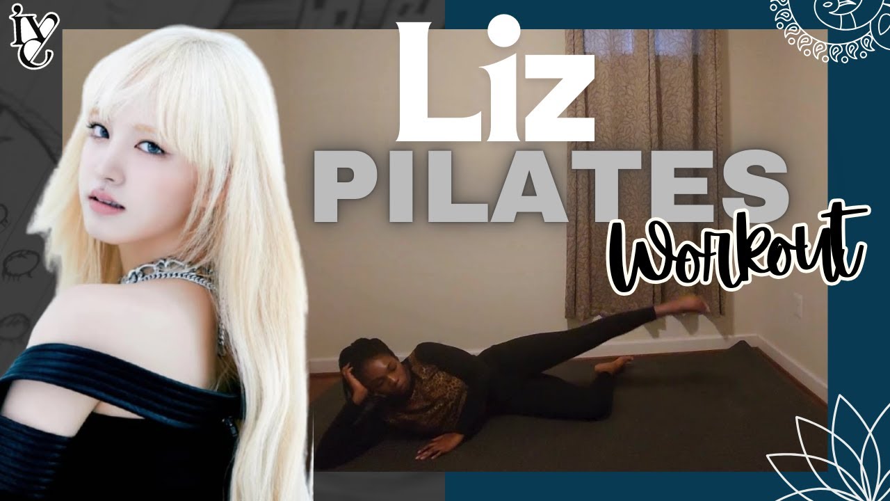 IVE's Liz Pilates Workout | Idol Pilates Routine for Strength and ...