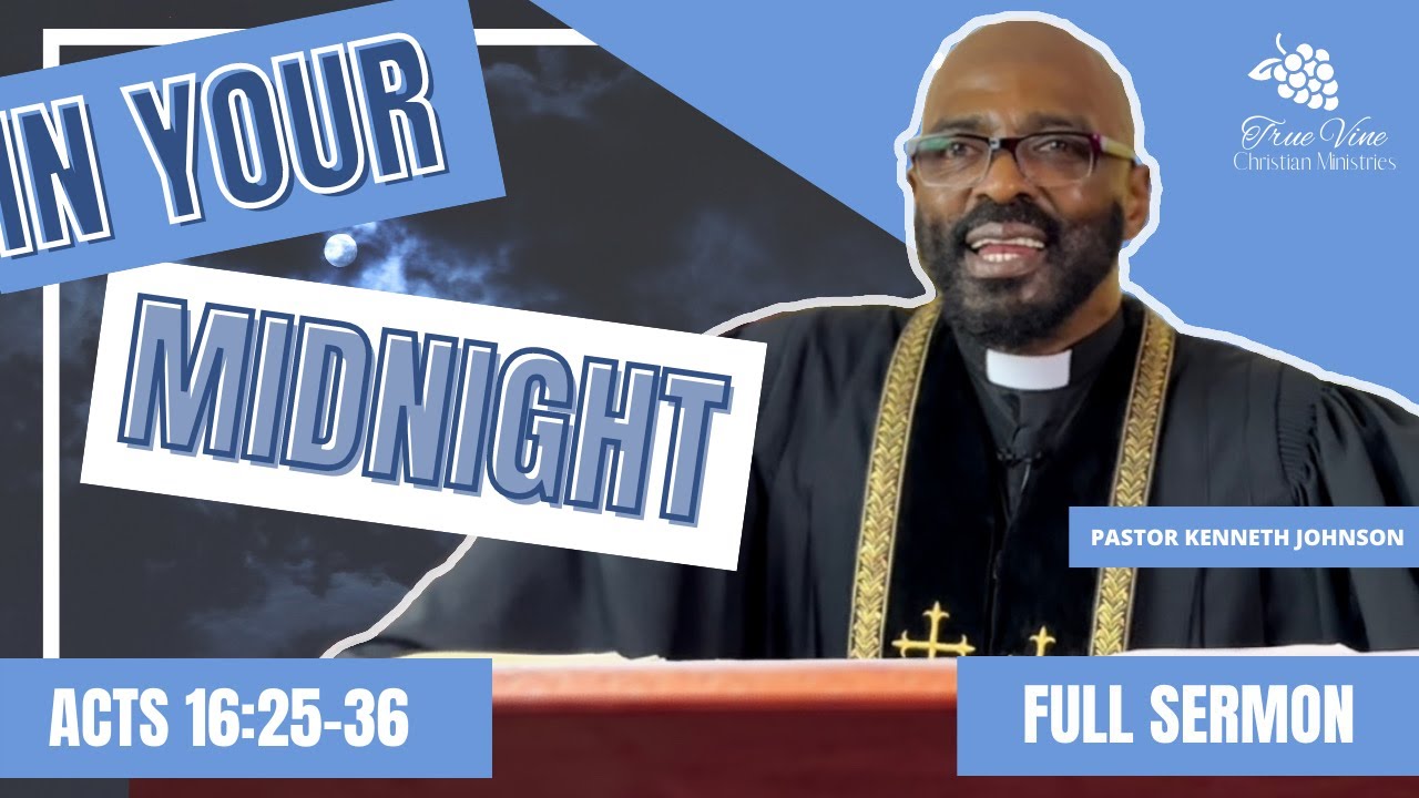 In Your Midnight | Full Sermon | Pastor Kenneth Johnson *True Vine ...