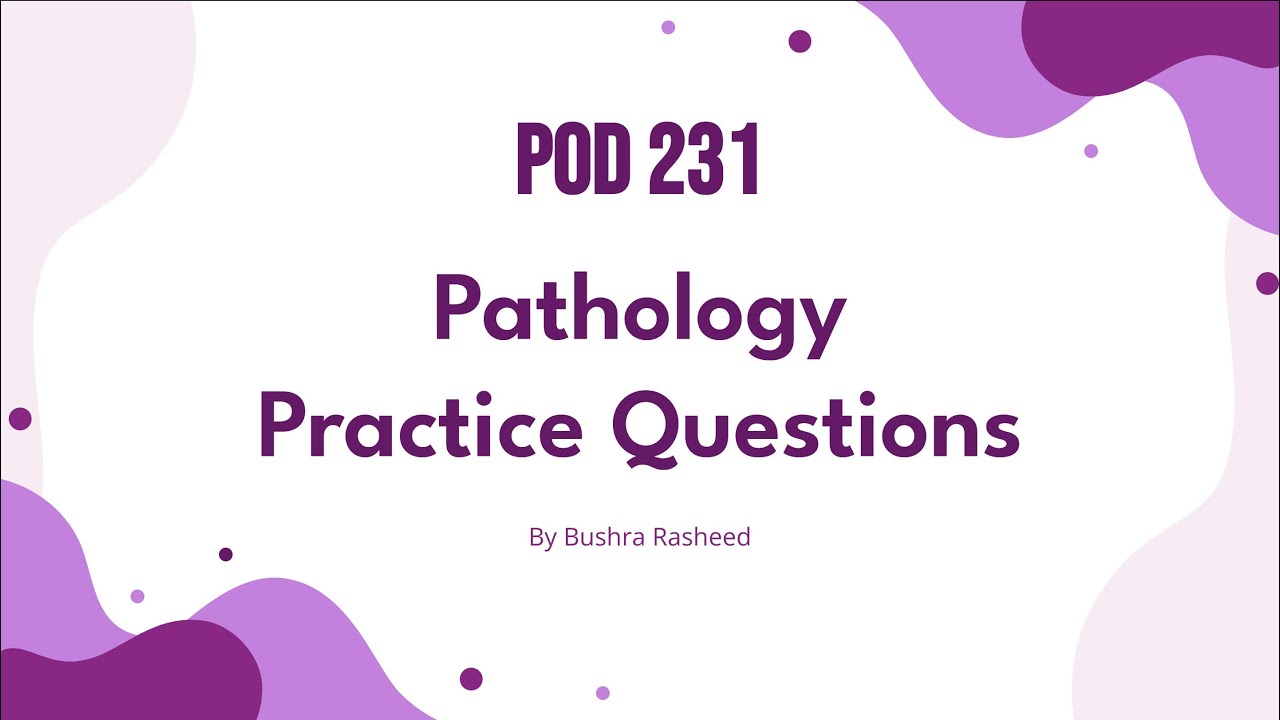 Pathology Practice Questions | Bushra Rasheed | POD 231 - YouTube