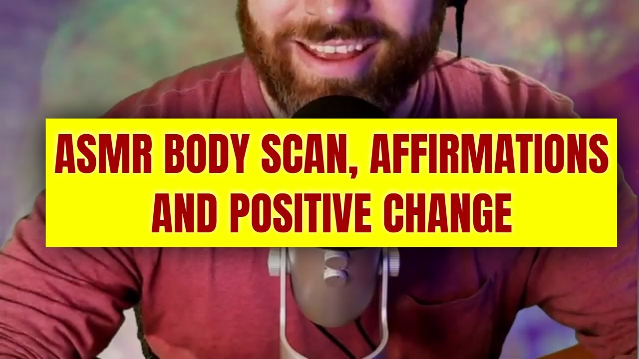 ASMR | Affirmations, Body Scan, and Positive Change | Slow And Deep ...
