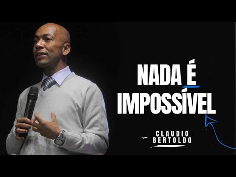 NADA É IMPOSSÍVEL | CLAUDIO BERTOLDO - YouTube