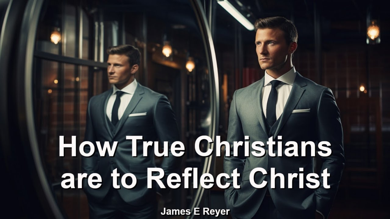 How True Christians are to Reflect Christ - James Reyer - YouTube
