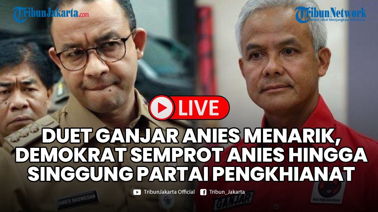 🔴 DUET GANJAR-ANIES Menarik, DEMOKRAT Semprot Anies hingga Singgung ...