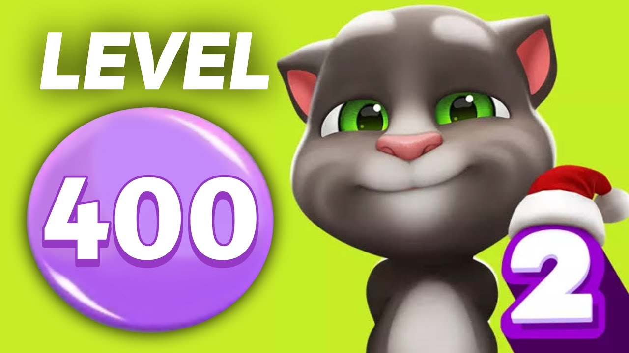 Level 400 - My Talking Tom 2 - GAMEPLAY 4U - YouTube