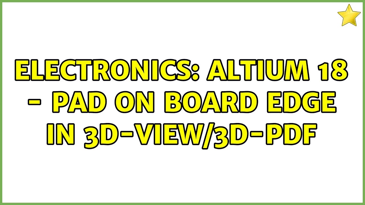 Electronics: Altium 18 - Pad on board edge in 3D-VIEW/3D-PDF - YouTube