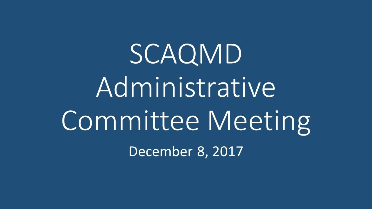 SCAQMD Administrative Committee Meeting - December 8, 2017 - YouTube