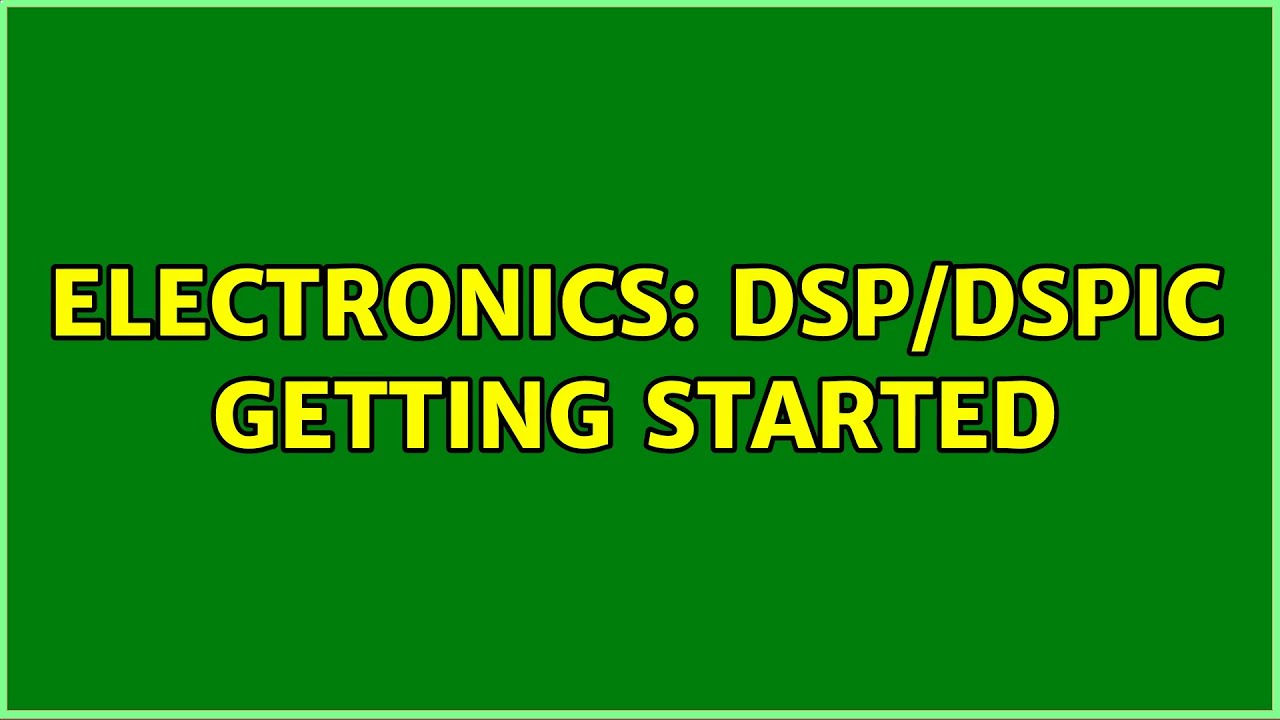 Electronics: DSP/dsPIC Getting Started - YouTube