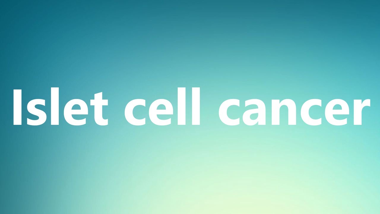 Islet cell cancer - Medical Meaning and Pronunciation - YouTube