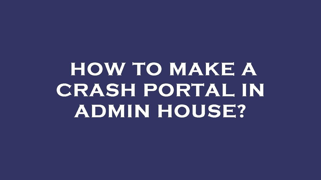 How to make a crash portal in admin house? - YouTube