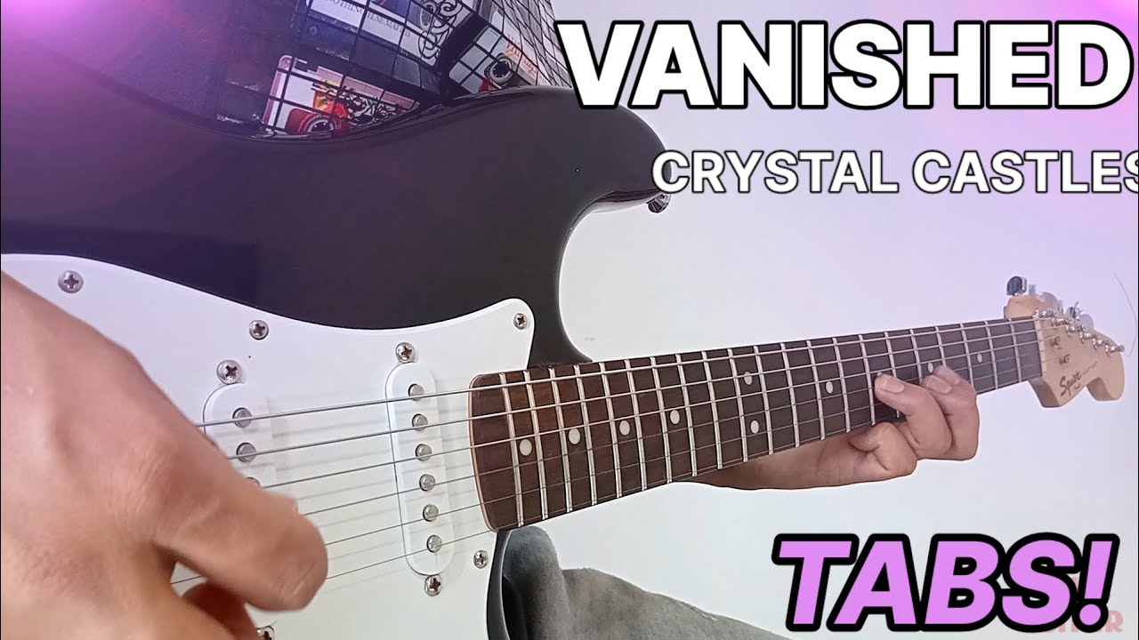 CRYSTAL CASTLES - VANISHED GUITAR TABS / TUTORIAL / COVER - YouTube