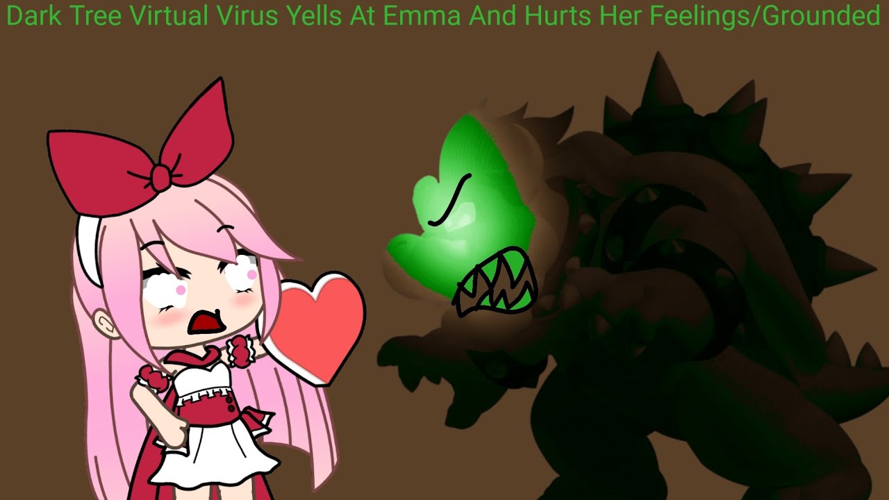 Dark Tree Virtual Virus Yells At Emma And Hurts Her Feelings/Grounded ...