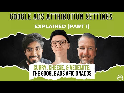 💣 Google Ads Attribution Settings Explained | Part 1